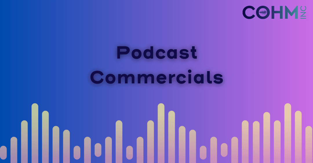Podcast Commercials for Business | COHM Inc.